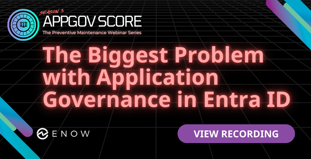 Webinar - The Biggest Problem with Application Governance in Entra ID